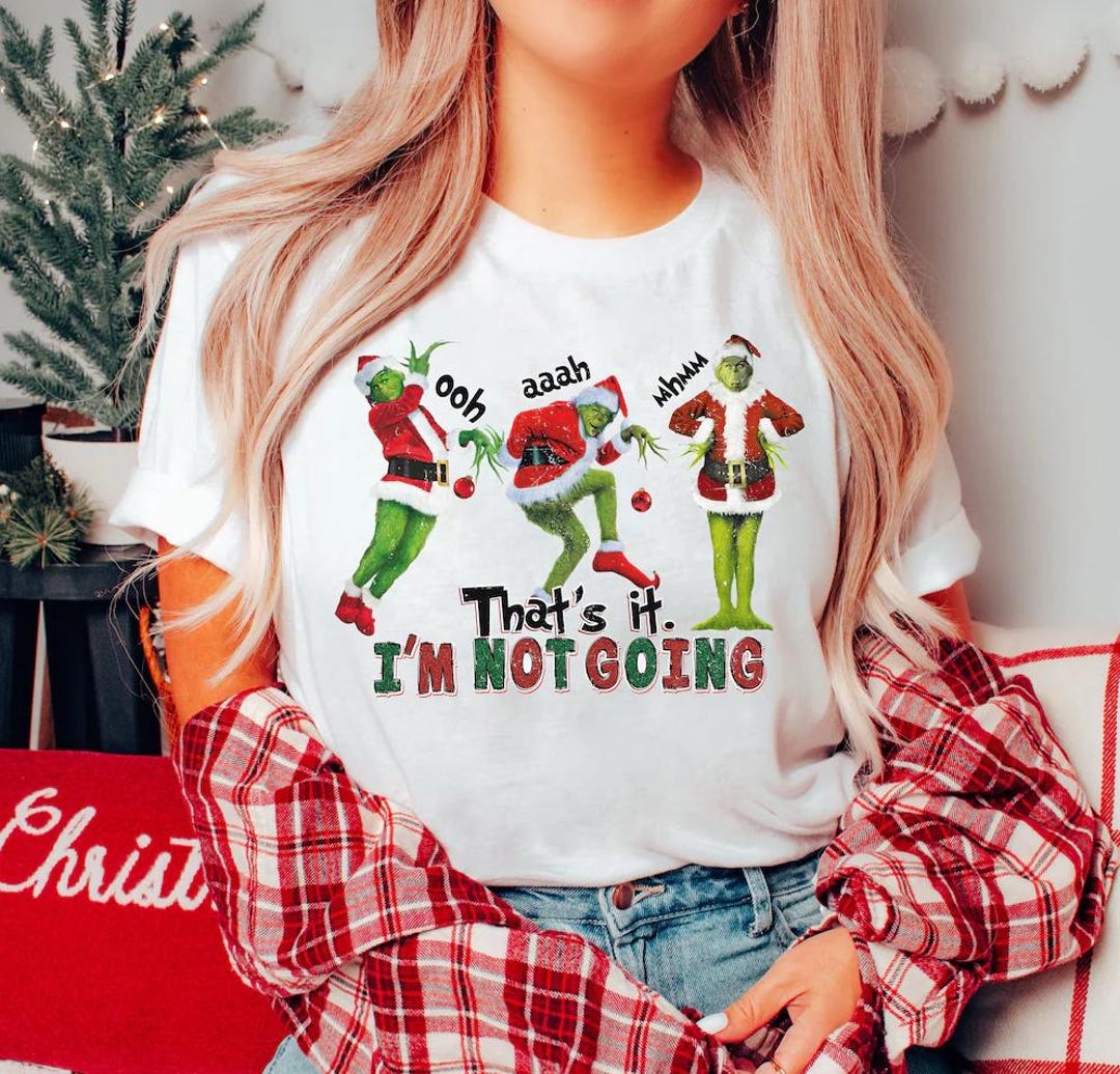 That's It I'm Not Going Shirt, Grinch Christmas T-shirt, Grinch Shirt ...