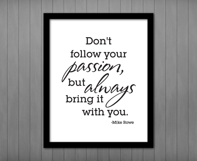 Don't Follow Your Passion but Always Bring It With You PRINTABLE - Mike ...