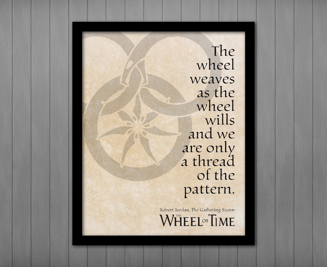 The Wheel Weaves as the Wheel Wills We Are Only a Thread... Wheel of ...