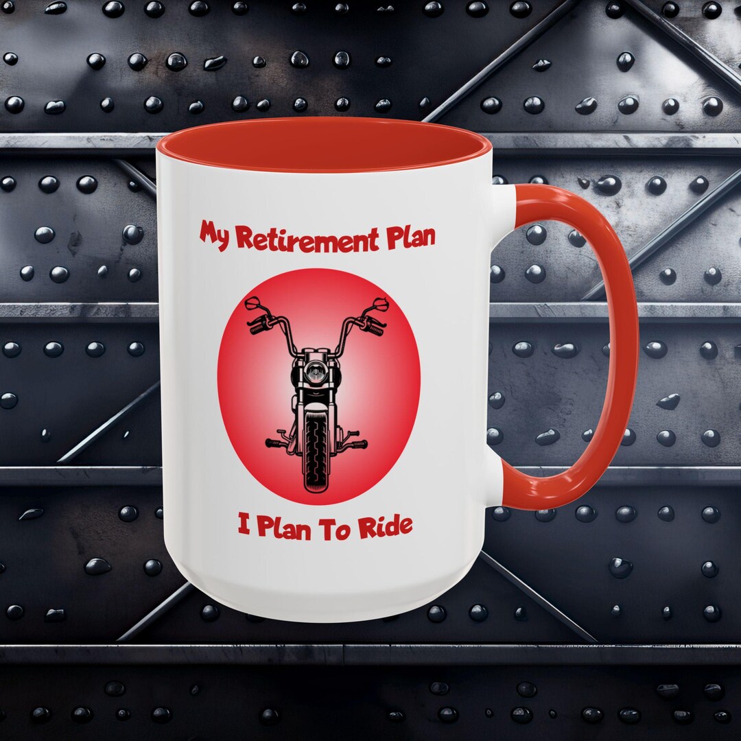Funny Motorcycle Mug (15 Oz) | My Retirement Plan, I Plan to Ride ...