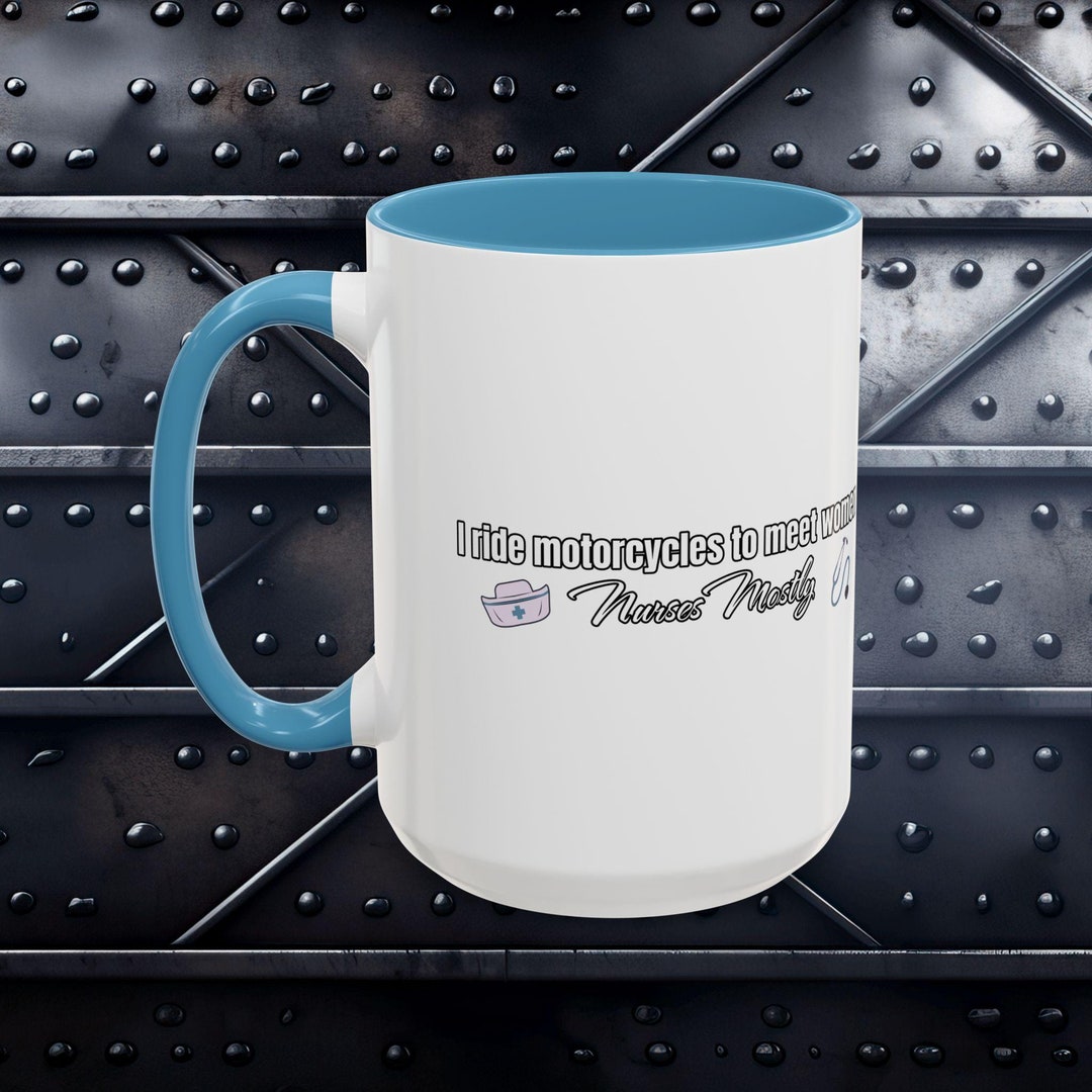 Funny Motorcycle Mug (15 Oz) | I Ride Motorcycles to Meet Women, Nurses ...