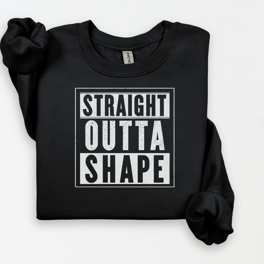 Funny Straight Outta Shape Parody Sweatshirt, Unisex Crewneck Jumper ...