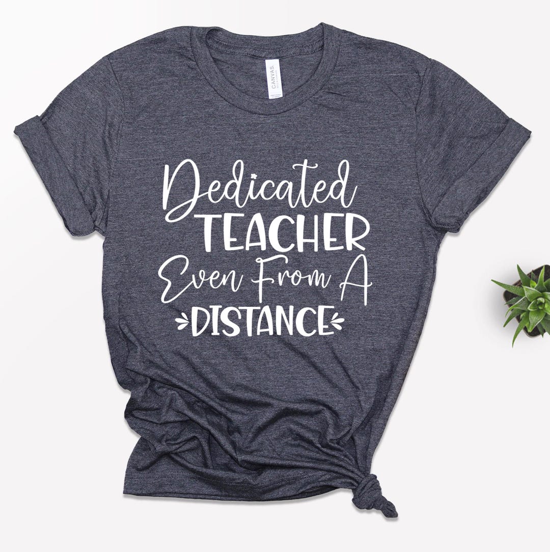 Dedicated Teacher Even From A Distance Shirt, Teacher Shirt, Virtual ...