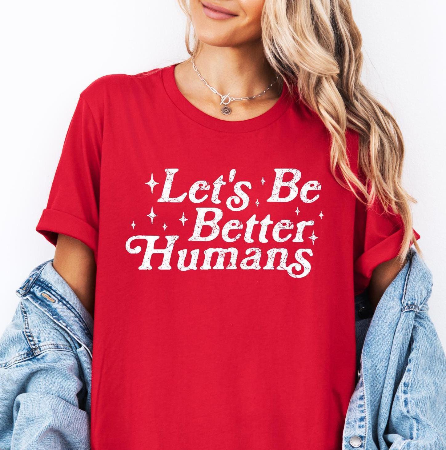 Let's Be Better Humans Shirt: Positive Quote Tee, Inspirational Gift - Etsy