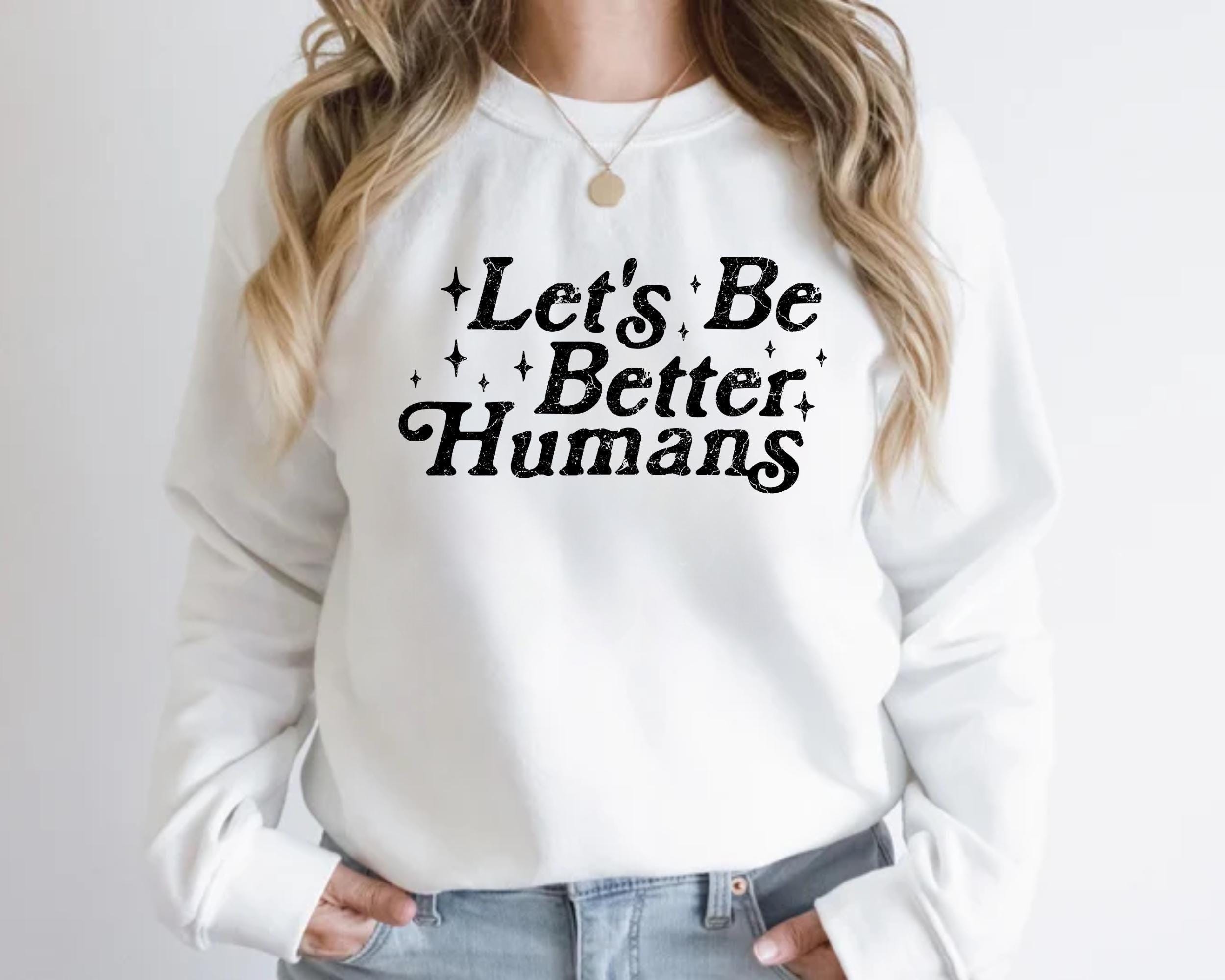 Let's Be Better Humans Shirt: Positive Quote Tee, Inspirational Gift - Etsy