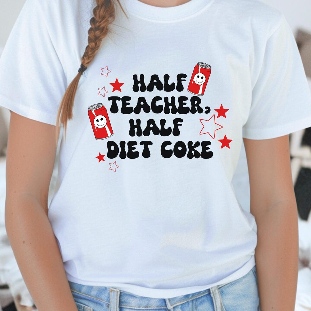 Teacher Shirt - Half Teacher, Half Diet Coke - Funny Unisex Tee, Gift ...