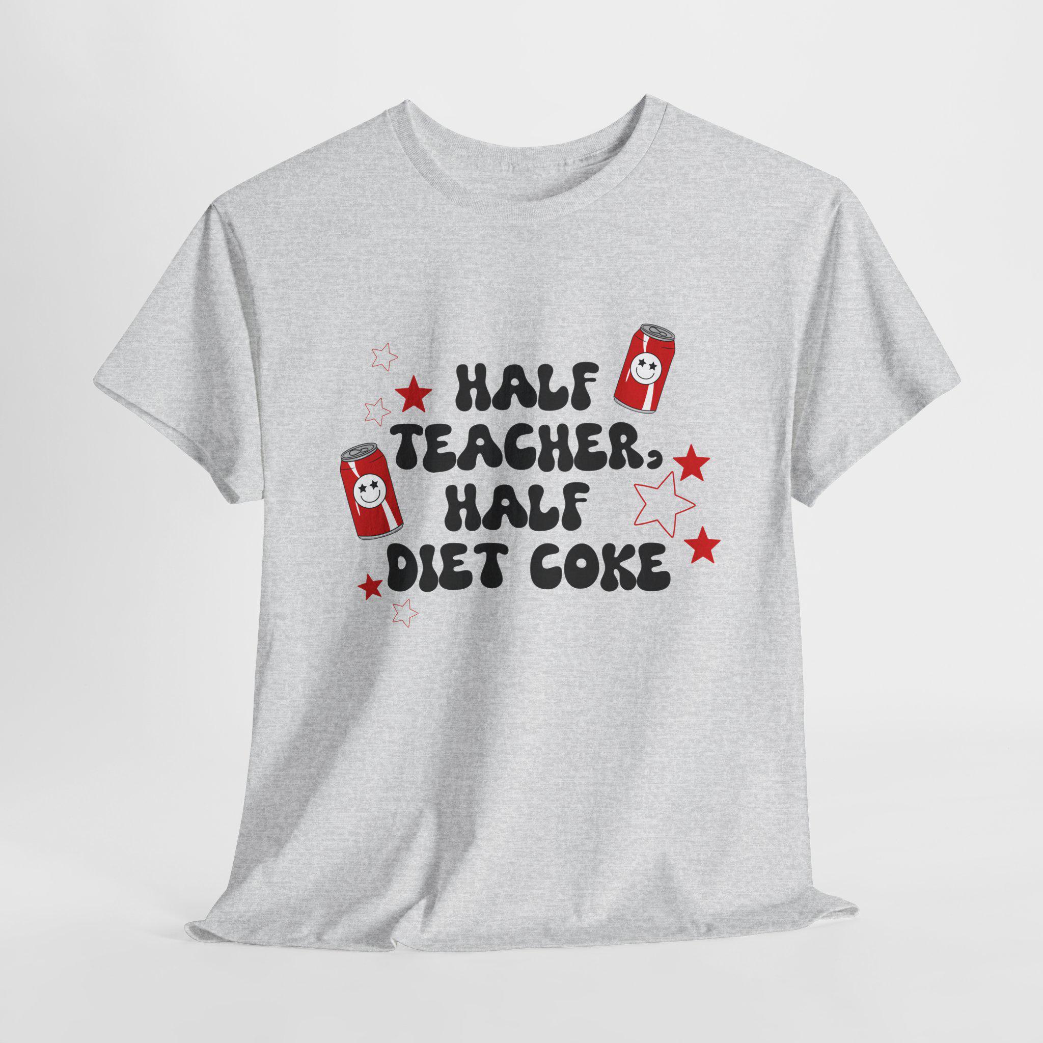 Teacher Shirt - Half Teacher, Half Diet Coke - Funny Unisex Tee, Gift ...
