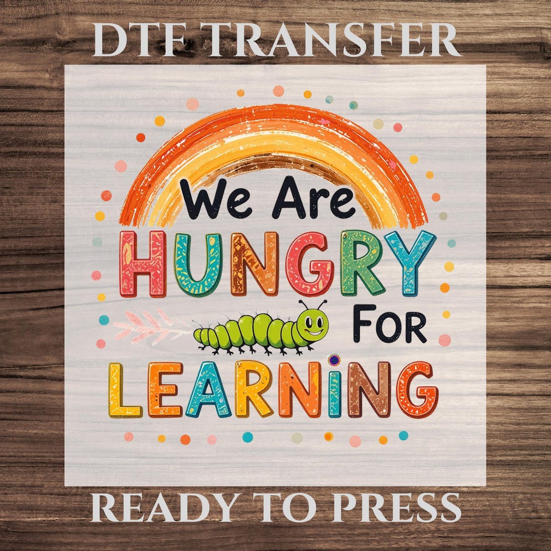 We Are Hungry for Learning DTF Transfer, Teacher Shirt Design Ready to ...