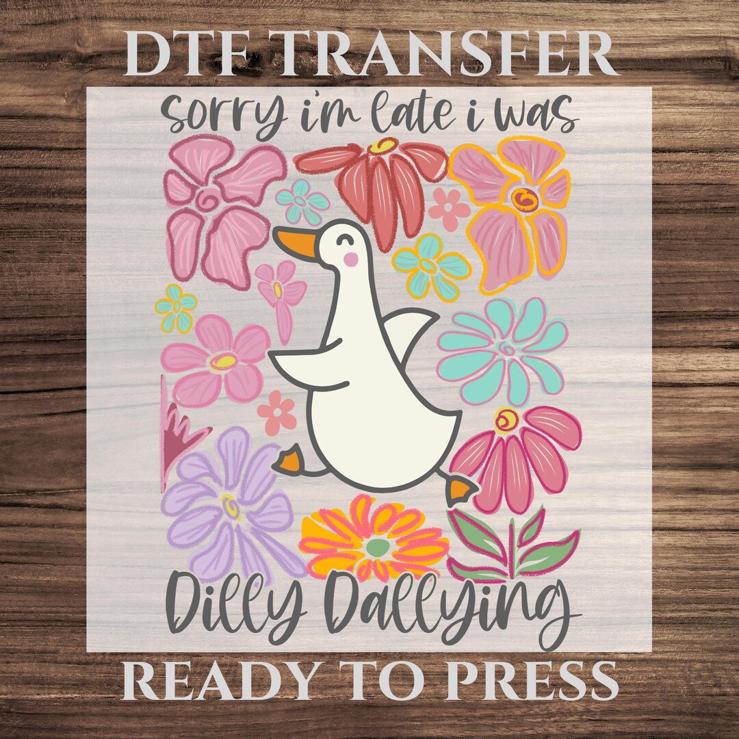 Goose Floral DTF Transfer, Dilly Dallying Cottagecore Design Ready to Press, Sorry I’m Late ...