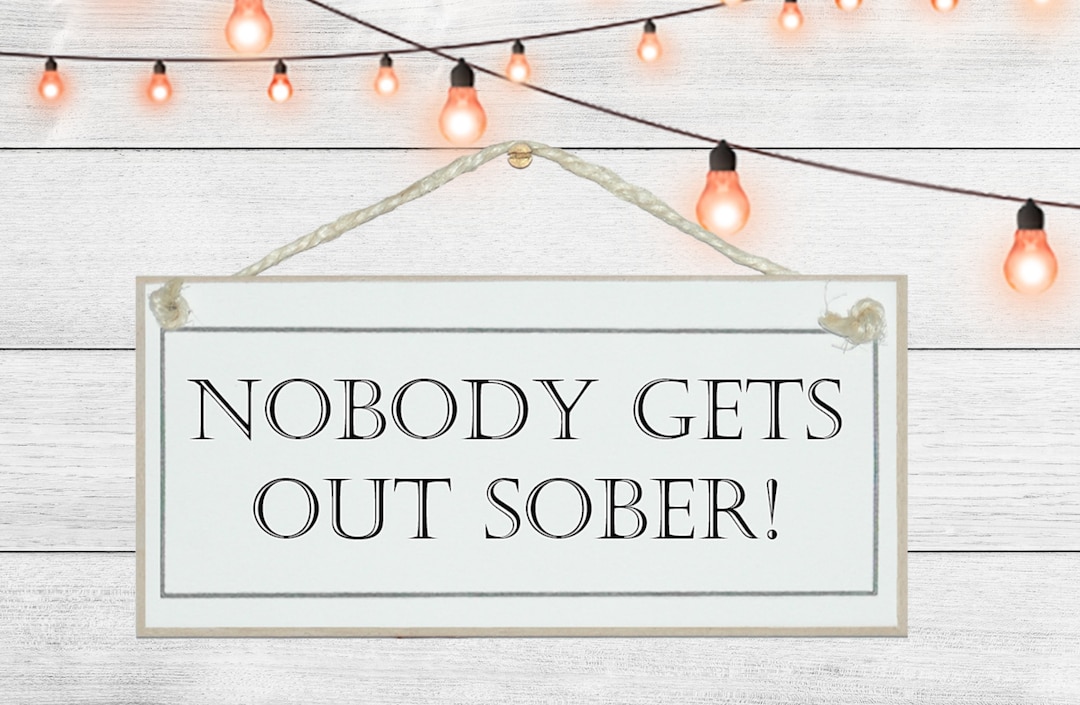 Nobody Gets Out Sober Shabby Chic Funny Drink Sign - Etsy