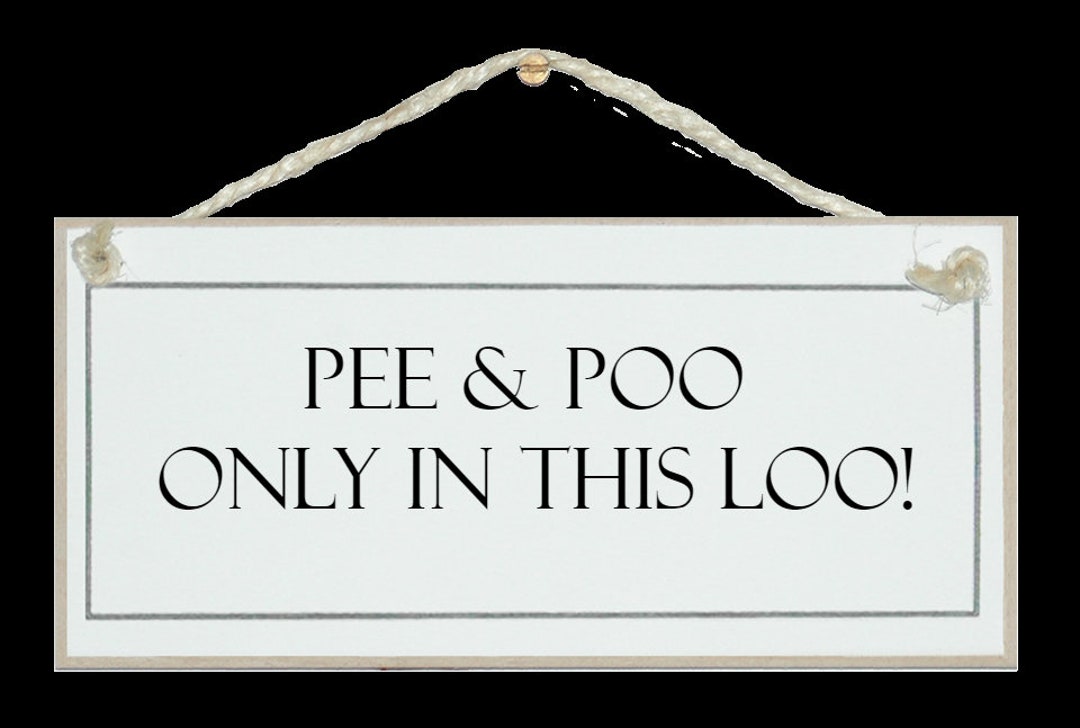 Pee & Poo Only in This Loo. Practical Sign for Those Not on Mains ...