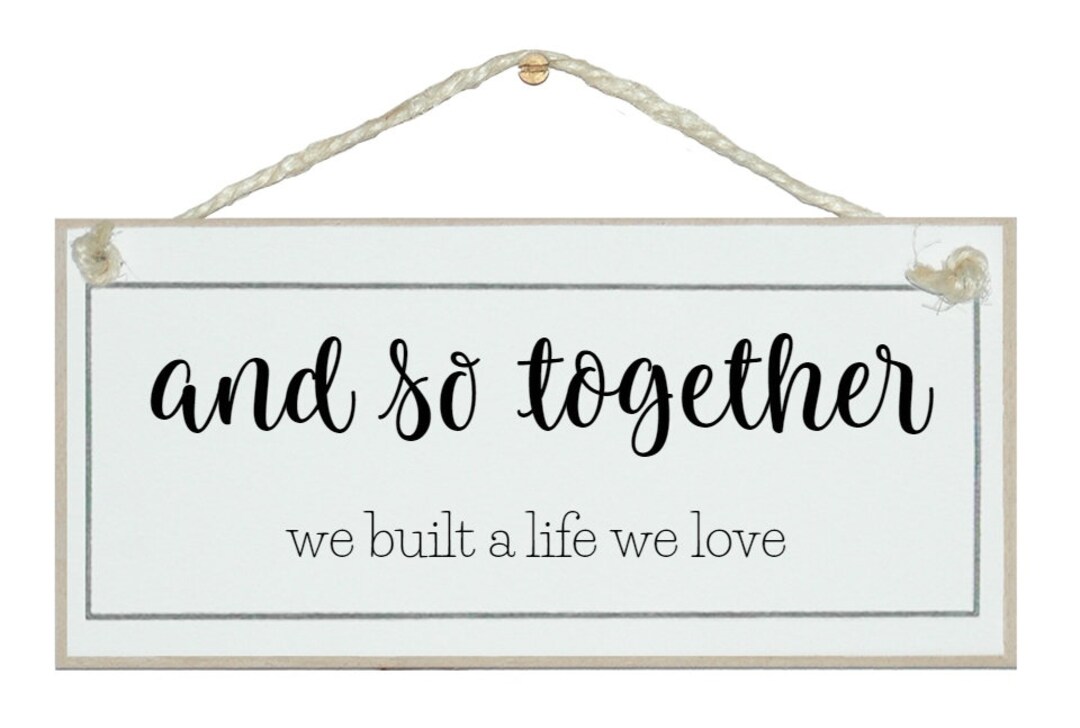 And so Together We Built a Life We Love. Gorgeous Shabby Chic Sign ...