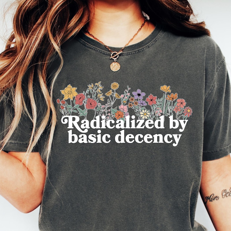 Radicalized by Basic Decency - Etsy