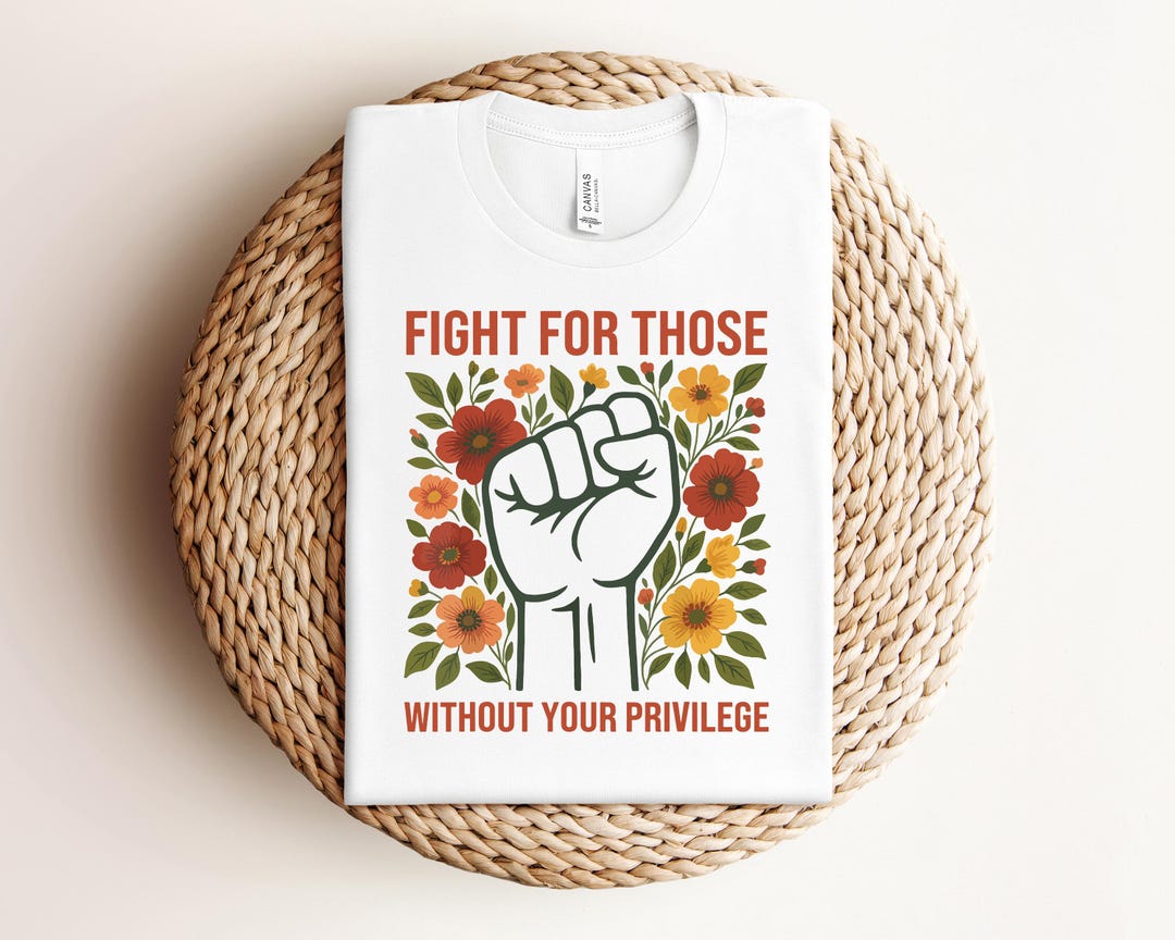 Fight for Those Without Your Privilege T-shirt, Racial Equality Shirt ...