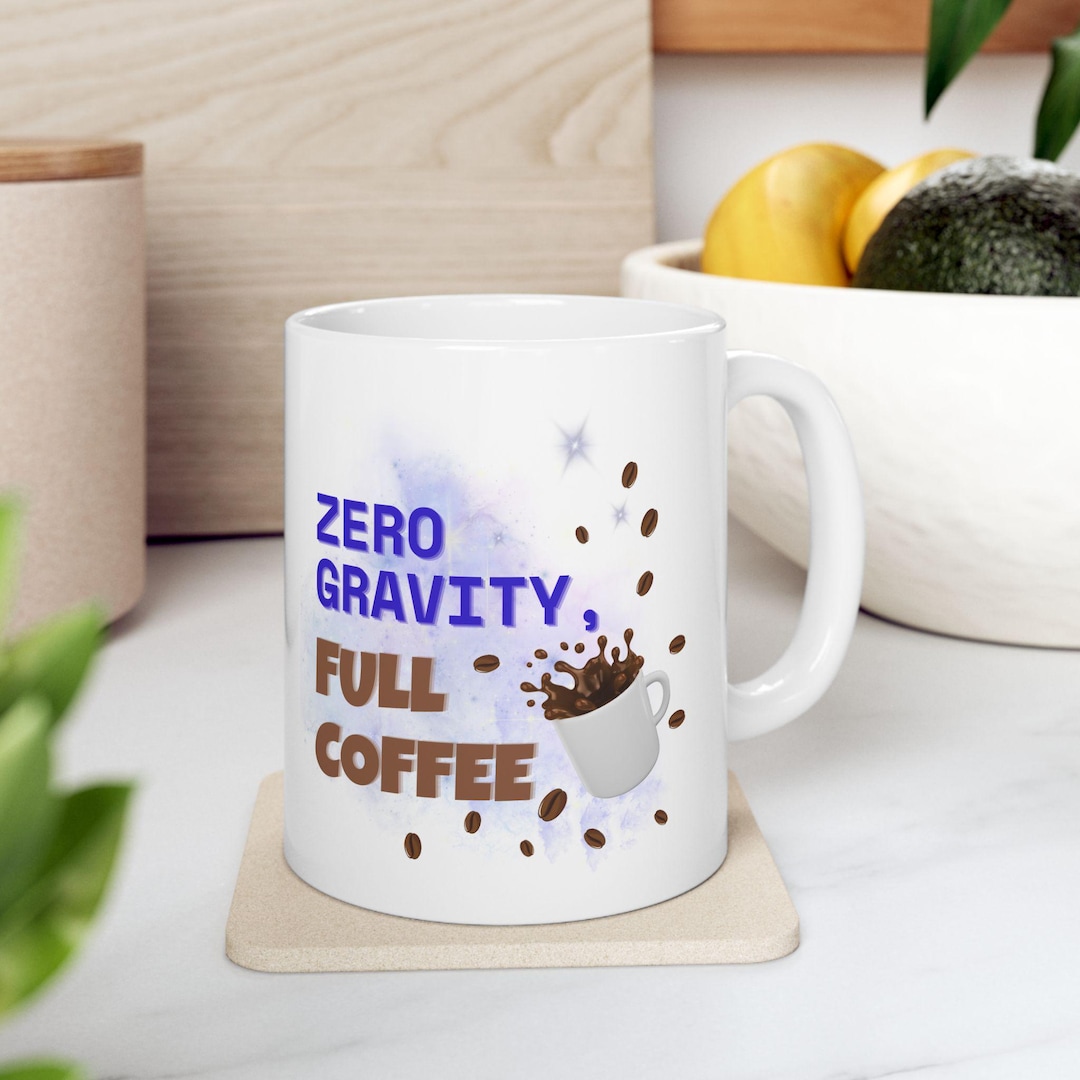 Zero Gravity, Full Coffee Ceramic Mug, (11oz, 15oz) - Etsy
