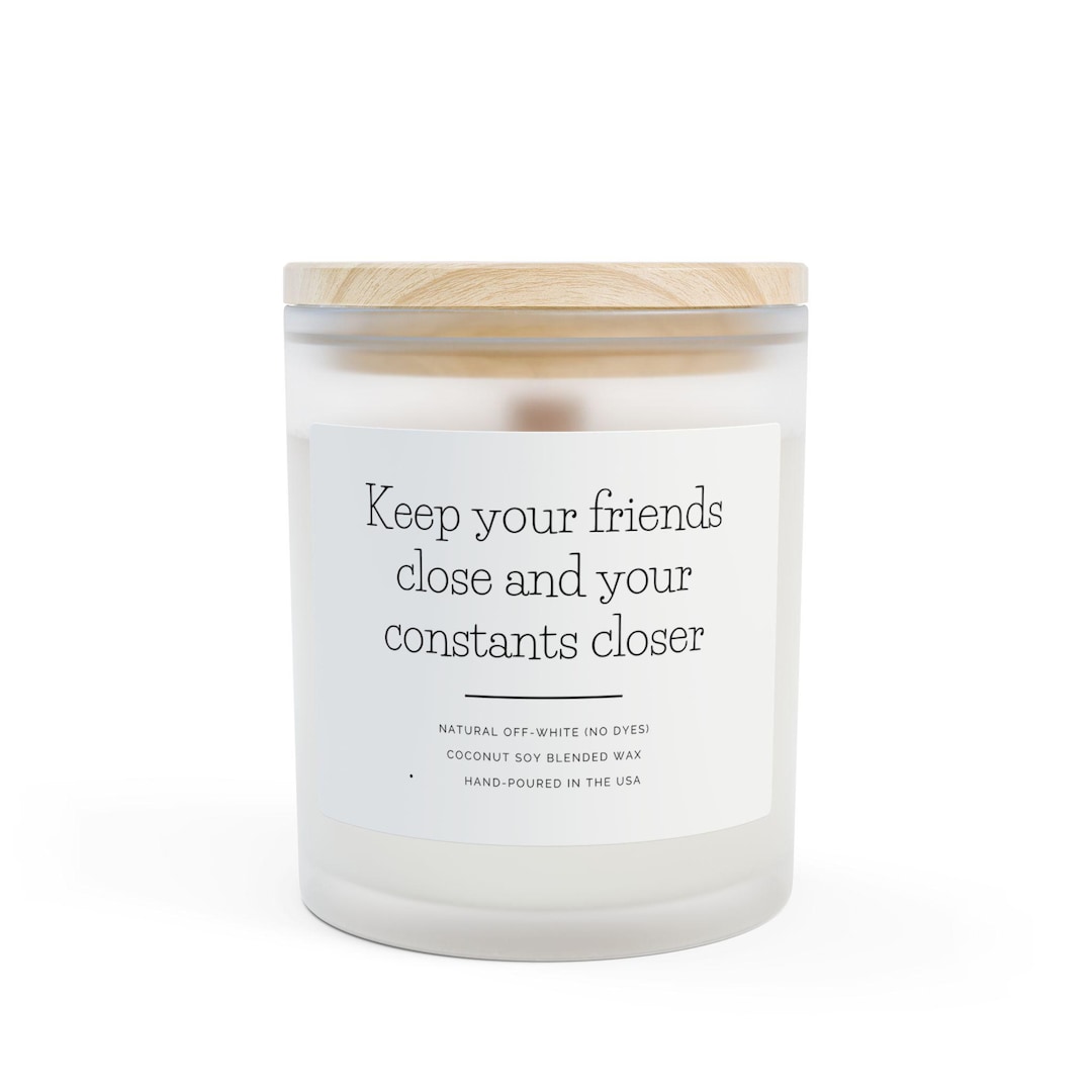 Keep Your Friends Close 'constants' Quote Candle Frosted Glass 11oz - Etsy