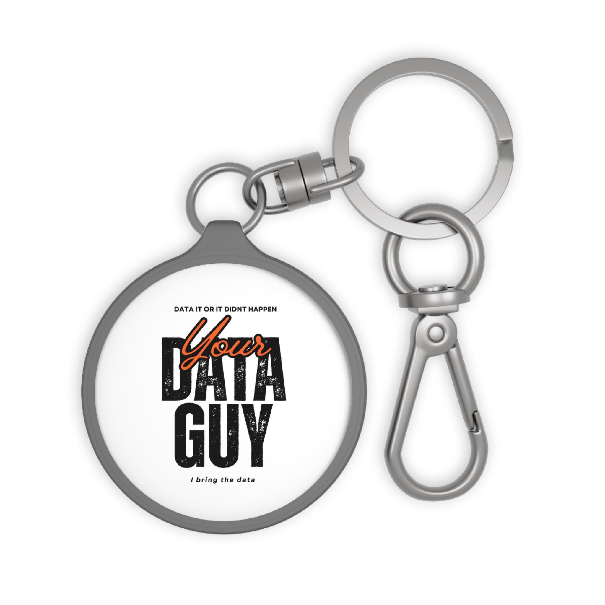 Keyring Tag - Data It or It Didn't Happen, Your Data Guy, I Bring the ...
