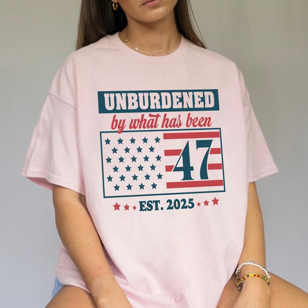 Unburdened by What Has Been Trump 2025 Shirt, 45 47 Sweatshirt ...