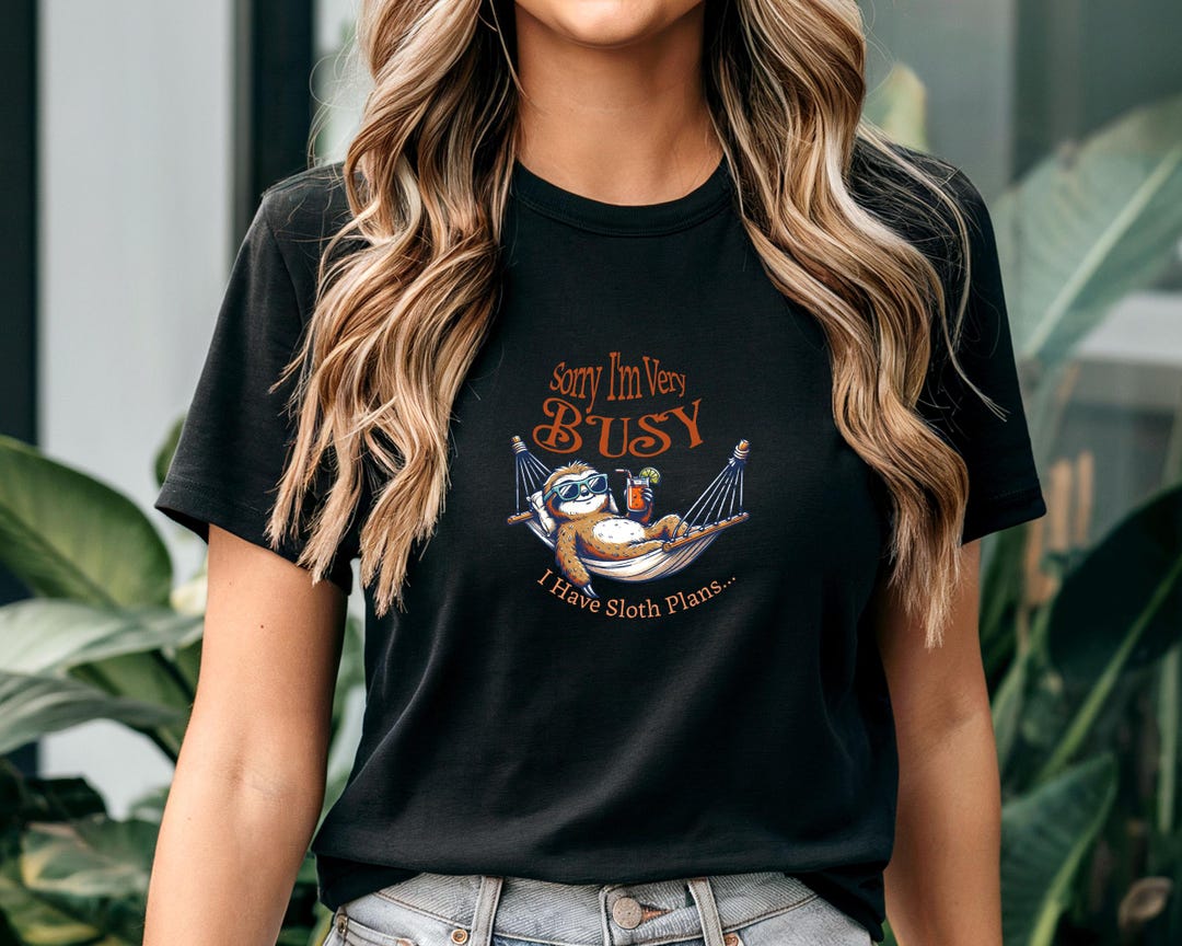 Sorry I'm Very Busy I Have Sloth Plans, Lazy, Funny, Women Shirt ...