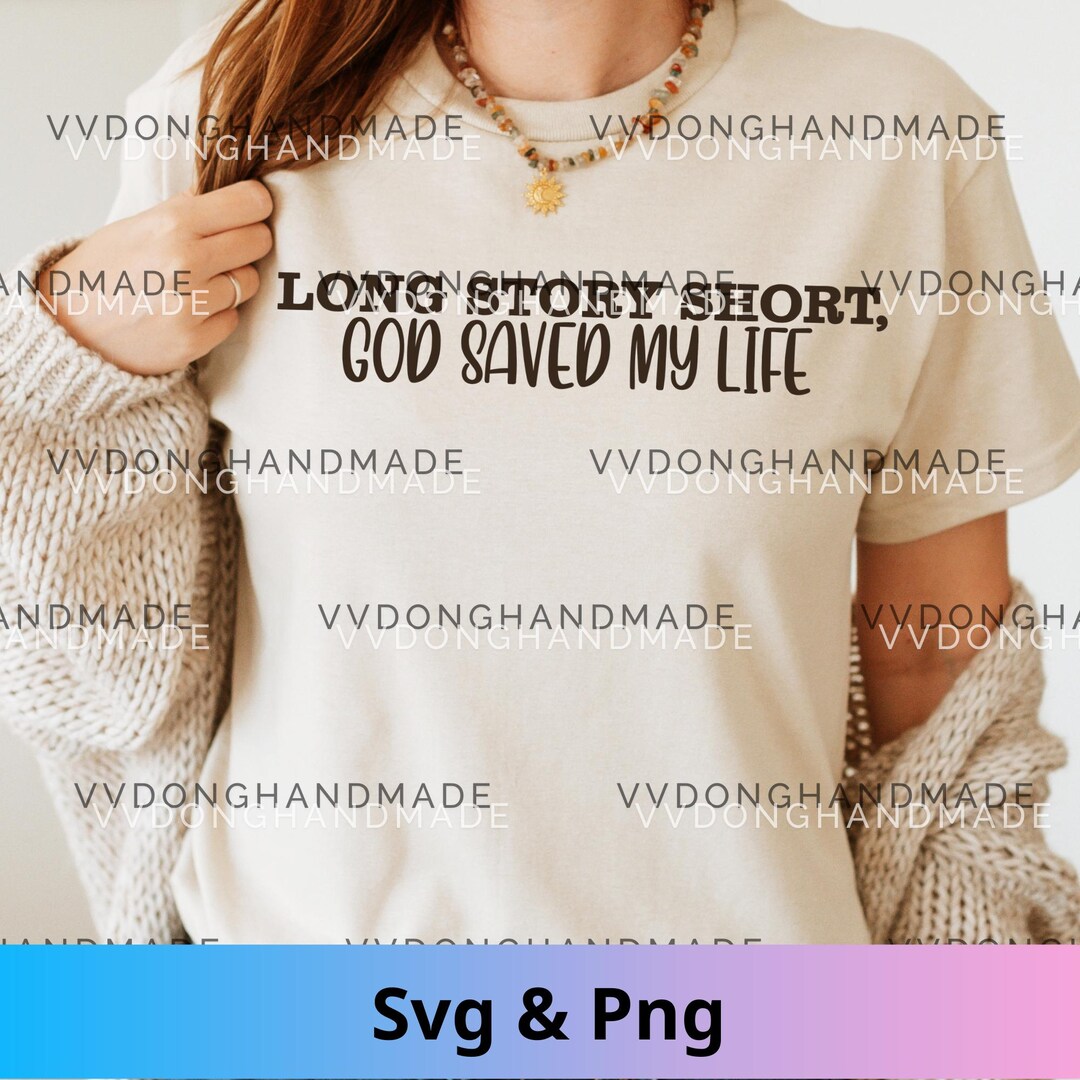 Long Story Short God Saved My Life Png Svg Christian Faith Design
