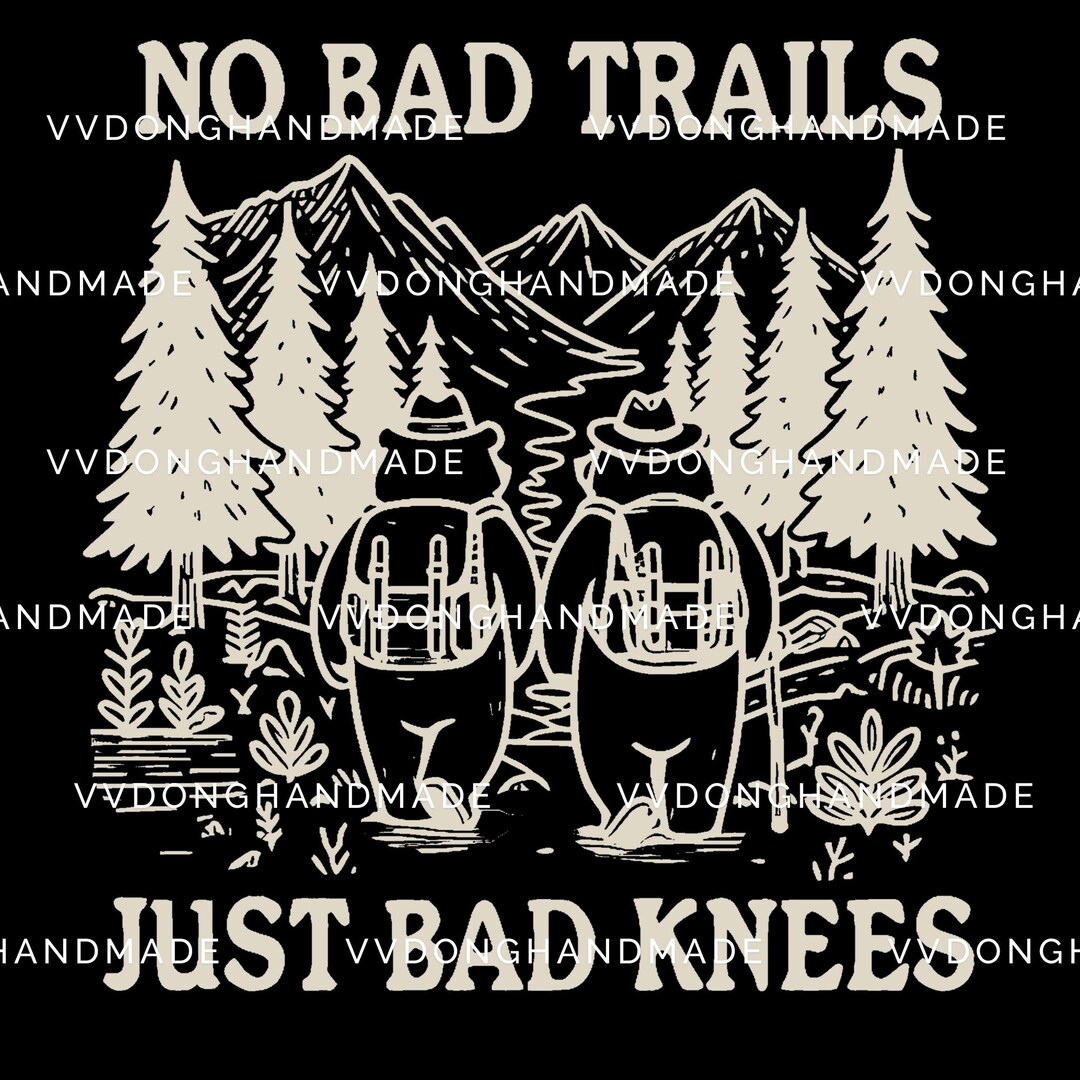 No Bad Trails Just Bad Knees Digital Download, Funny Hiking PNG Design ...