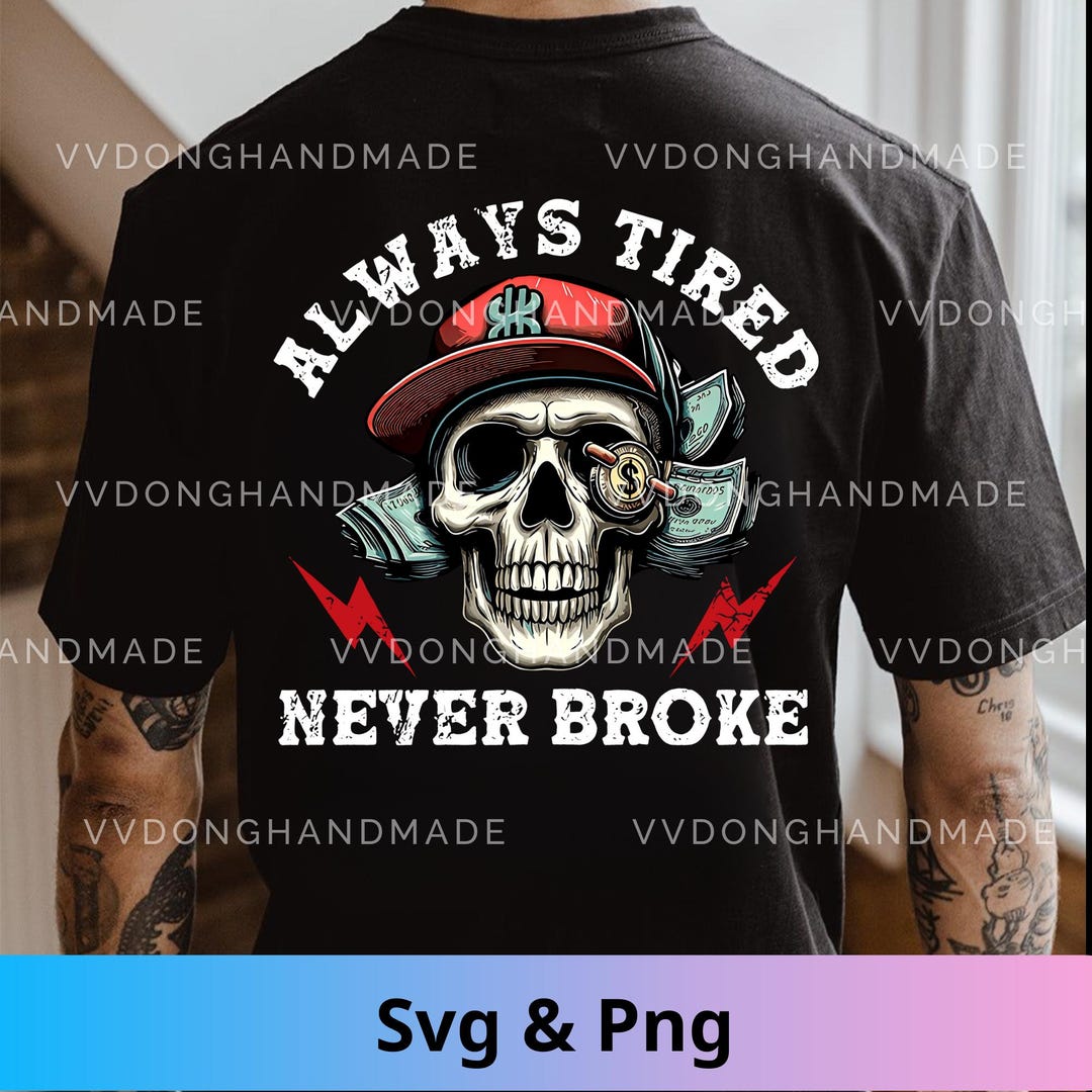 Always Tired Never Broke Skull PNG Svg, Funny Adult Humor Digital ...