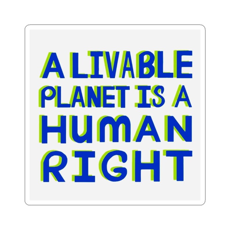 A Livable Planet is A Human Right Kiss-cut Stickers | Environmental ...