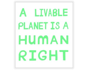A Livable Planet is A Human Right Kiss-cut Stickers | Environmental ...