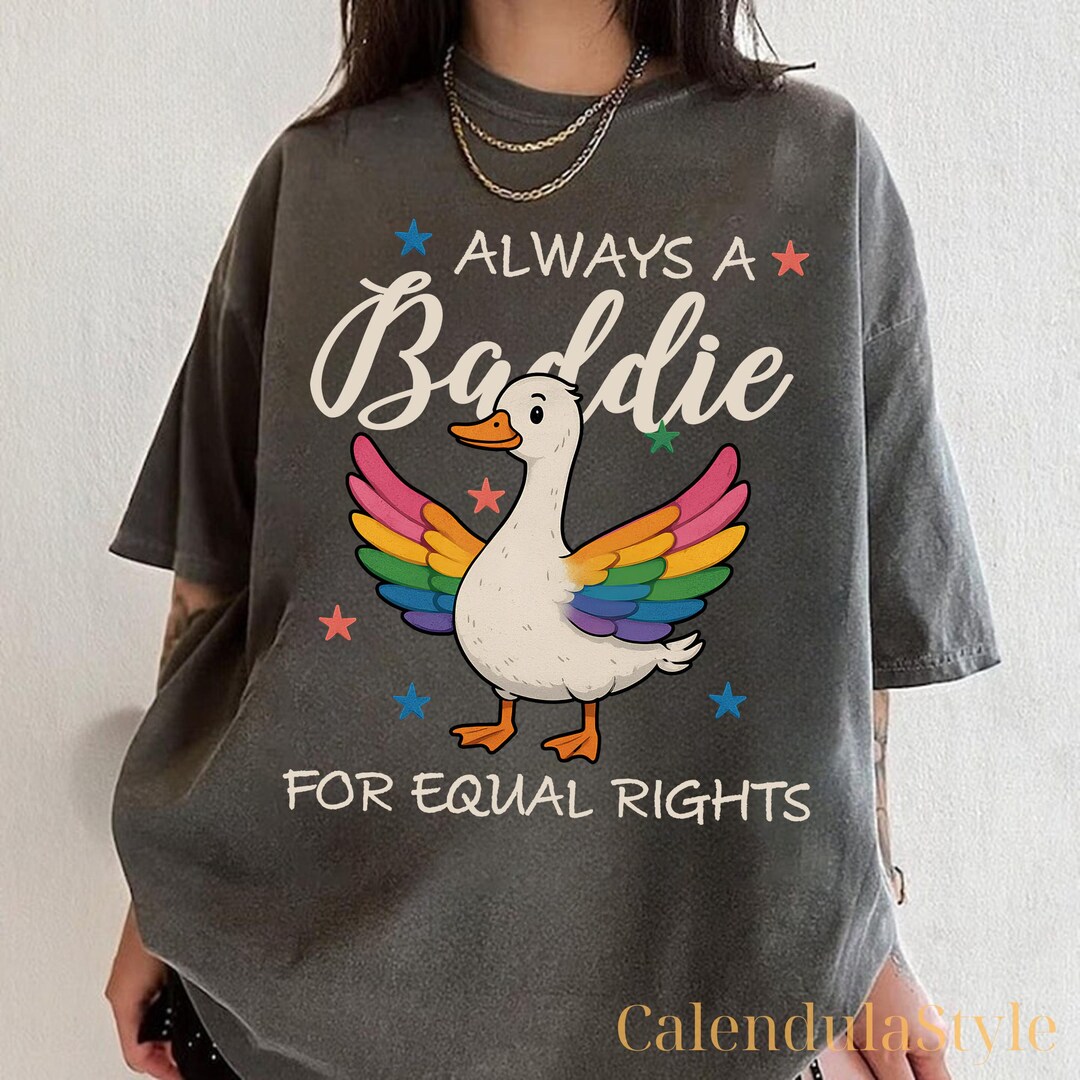 Always A Baddie for Equal Rights, Comfort Color Tee, LGBT Silly Goose ...