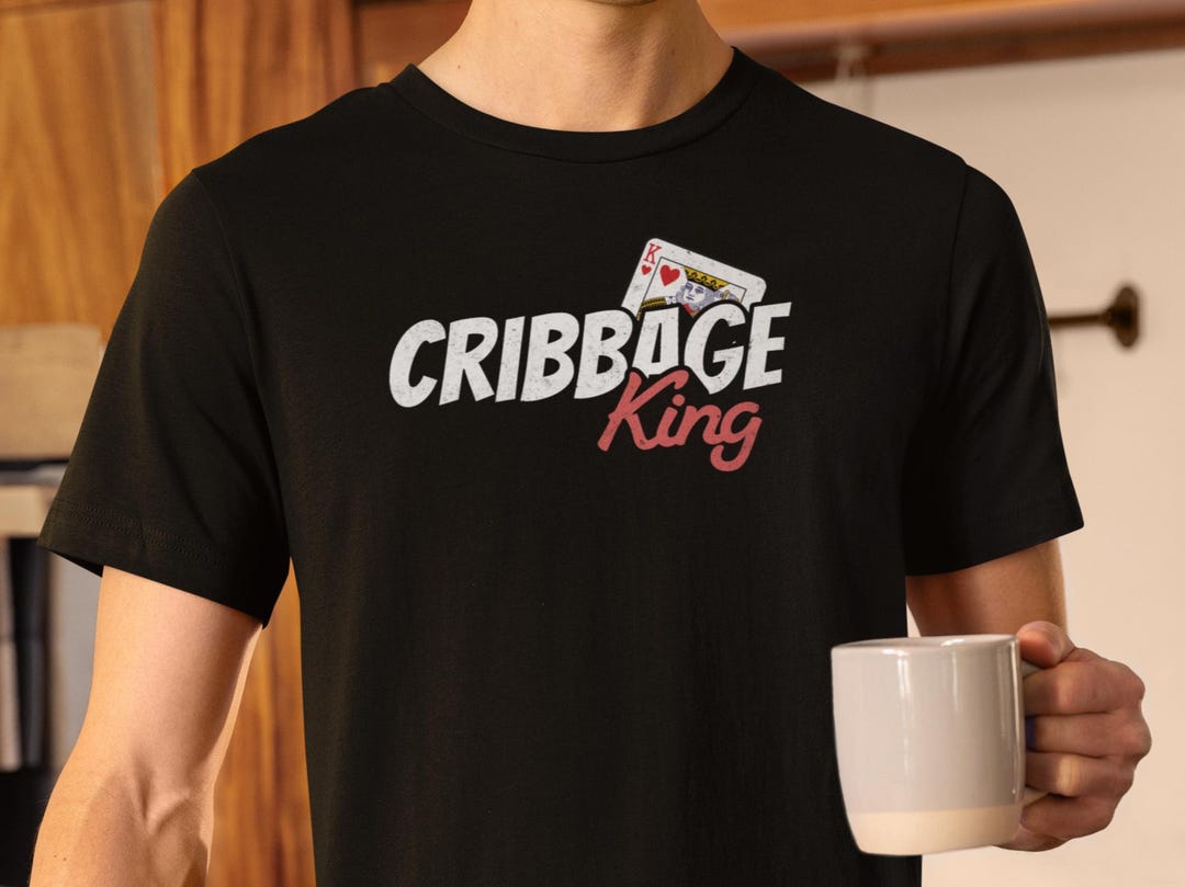Cribbage King, Funny Cribbage Tee Shirt, Great Gift for Cribbage Card ...