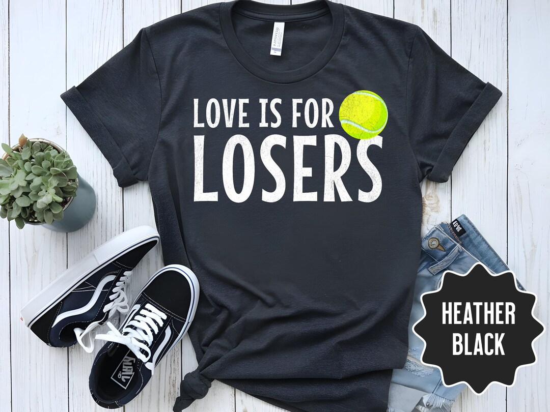 Funny Tennis Shirt, Love is for Losers, Gift for Tennis Player, Tennis ...