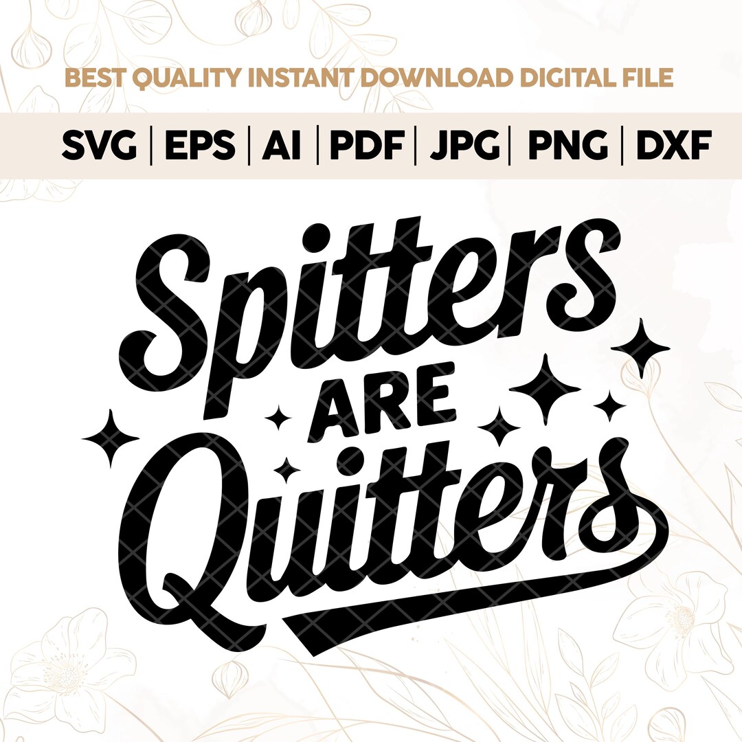 Spitters Are Quitters SVG, Inappropriate Design Idea, Cricut ...