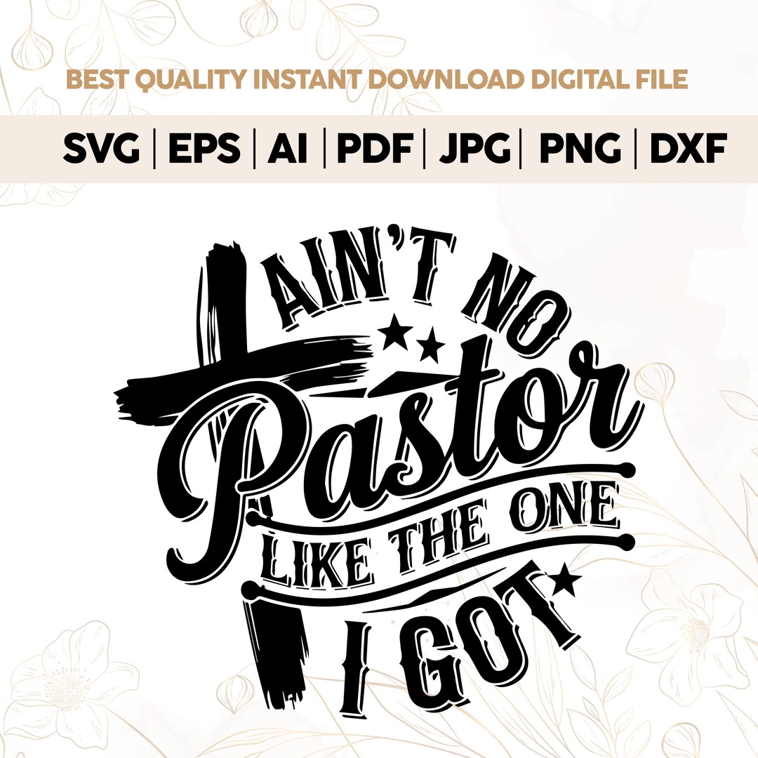 Ain't No Pastor Like the One I Got Svg,pastor Quote Png,pray Svg,pastor ...