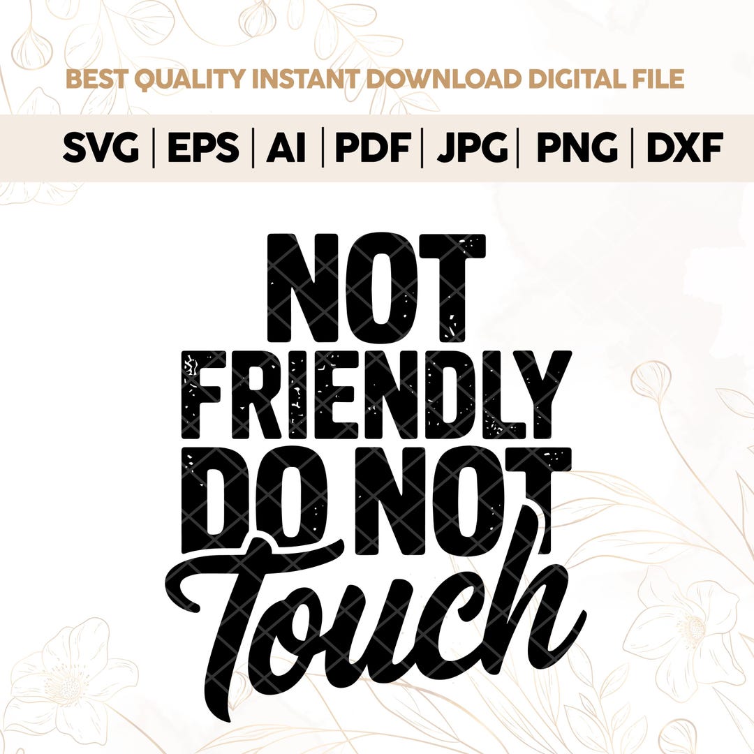 Not Friendly Do Not Touch Svg, Cricut, Sublimation, Funny Svg File,not ...