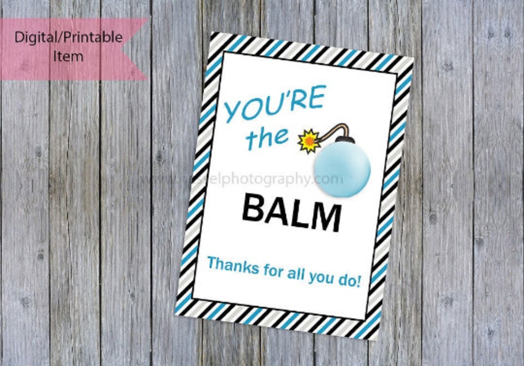 Printable You Are the Balm, Round Balm, Teacher Thank You, Teacher ...