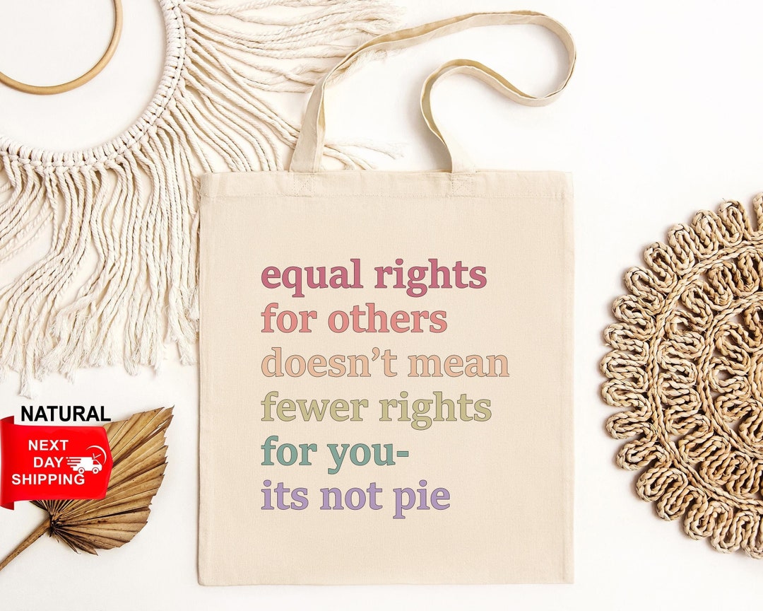 Equal Rights for Others Doesn't Mean Fewer Rights for You, It's Not Pie ...