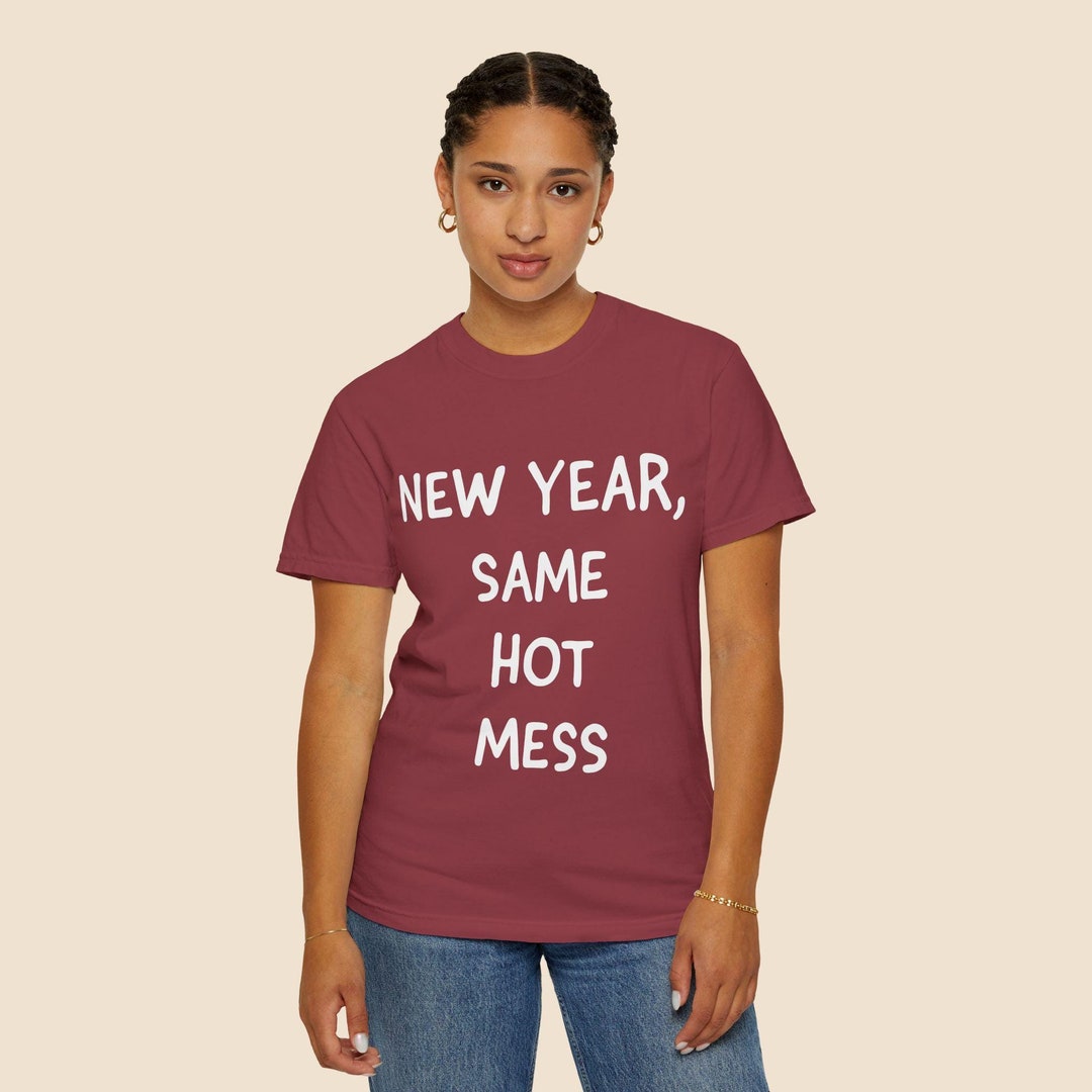 Funny New Years Eve 2025 T-shirt New Year, Same Hot Mess Shirt Humorous ...