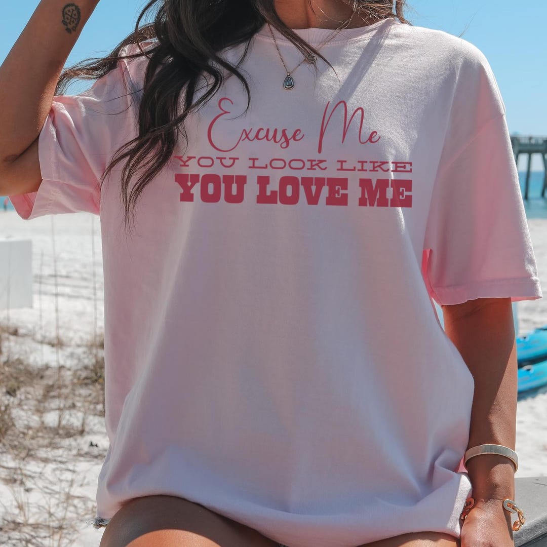 Excuse Me, You Look Like You Love Me Country Concert Shirt Comfort ...