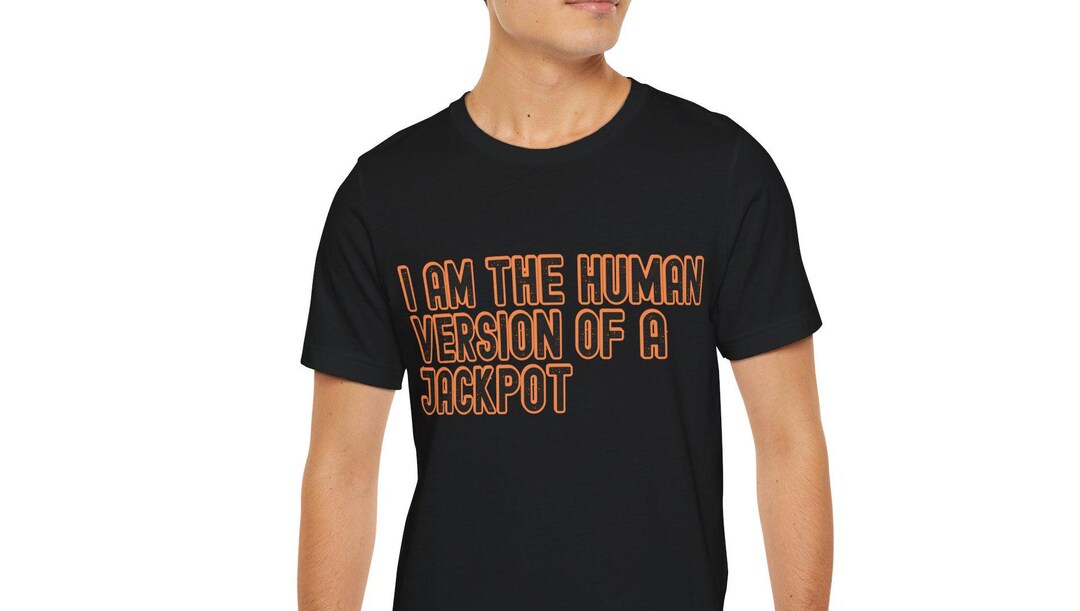 I Am the Human Version of a Jackpot, Funny Jackpot Meme Tshirt ...