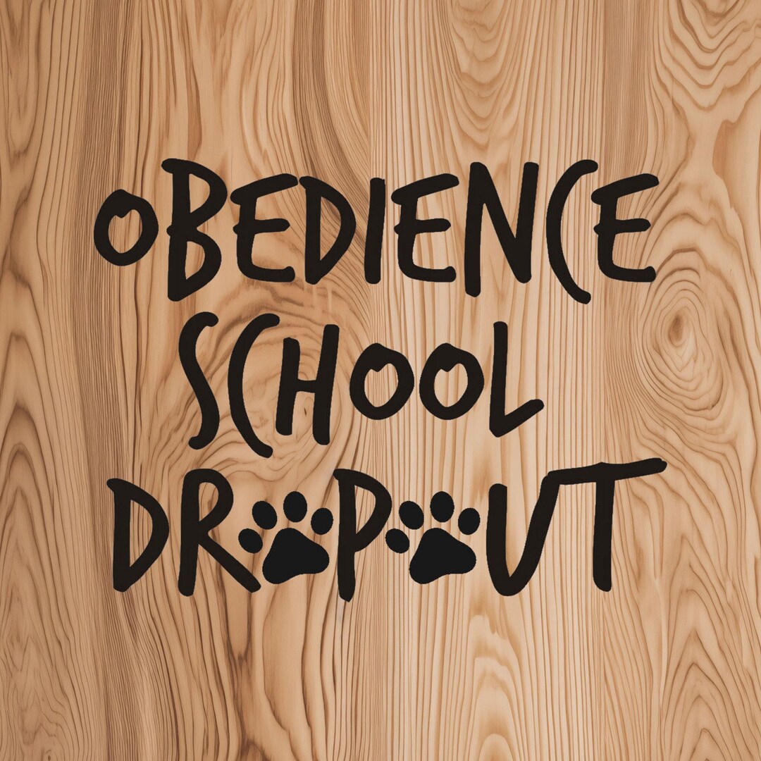 Obedience School Dropout - Vinyl Sticker Decal for Car, Laptop, Water ...