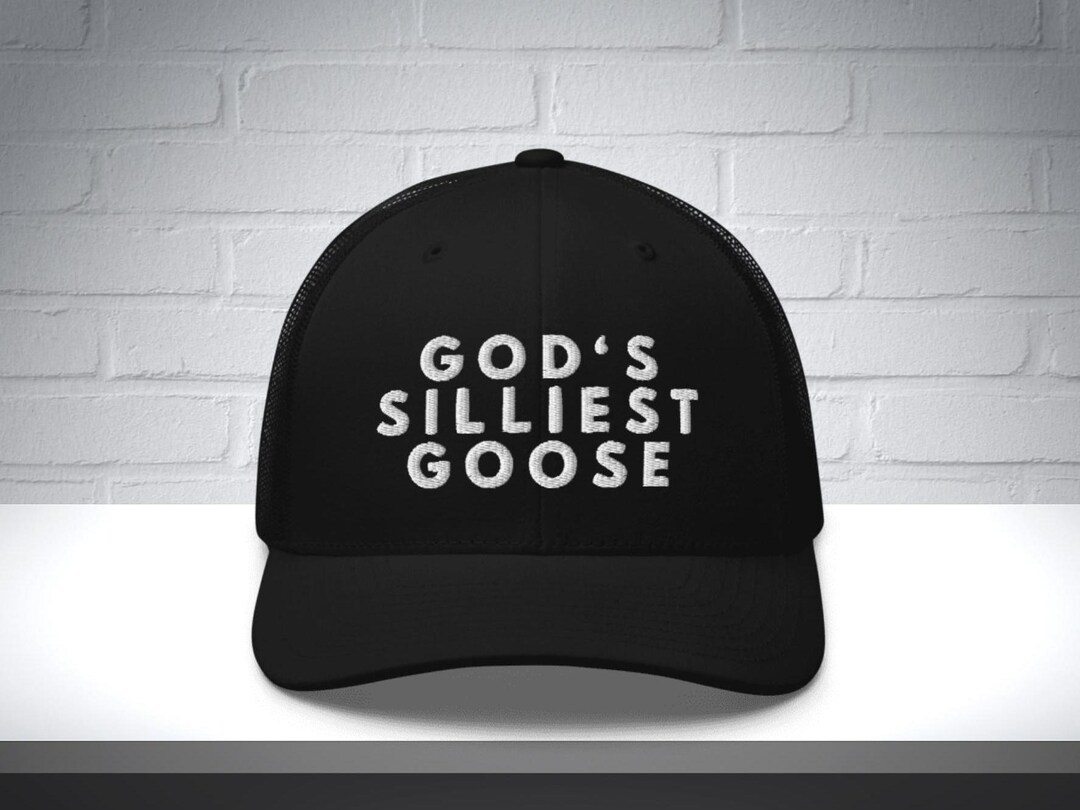 Gods Silliest Goose Hat, Silly Goose Trucker Hat, Silly Goose Dad Hat ...
