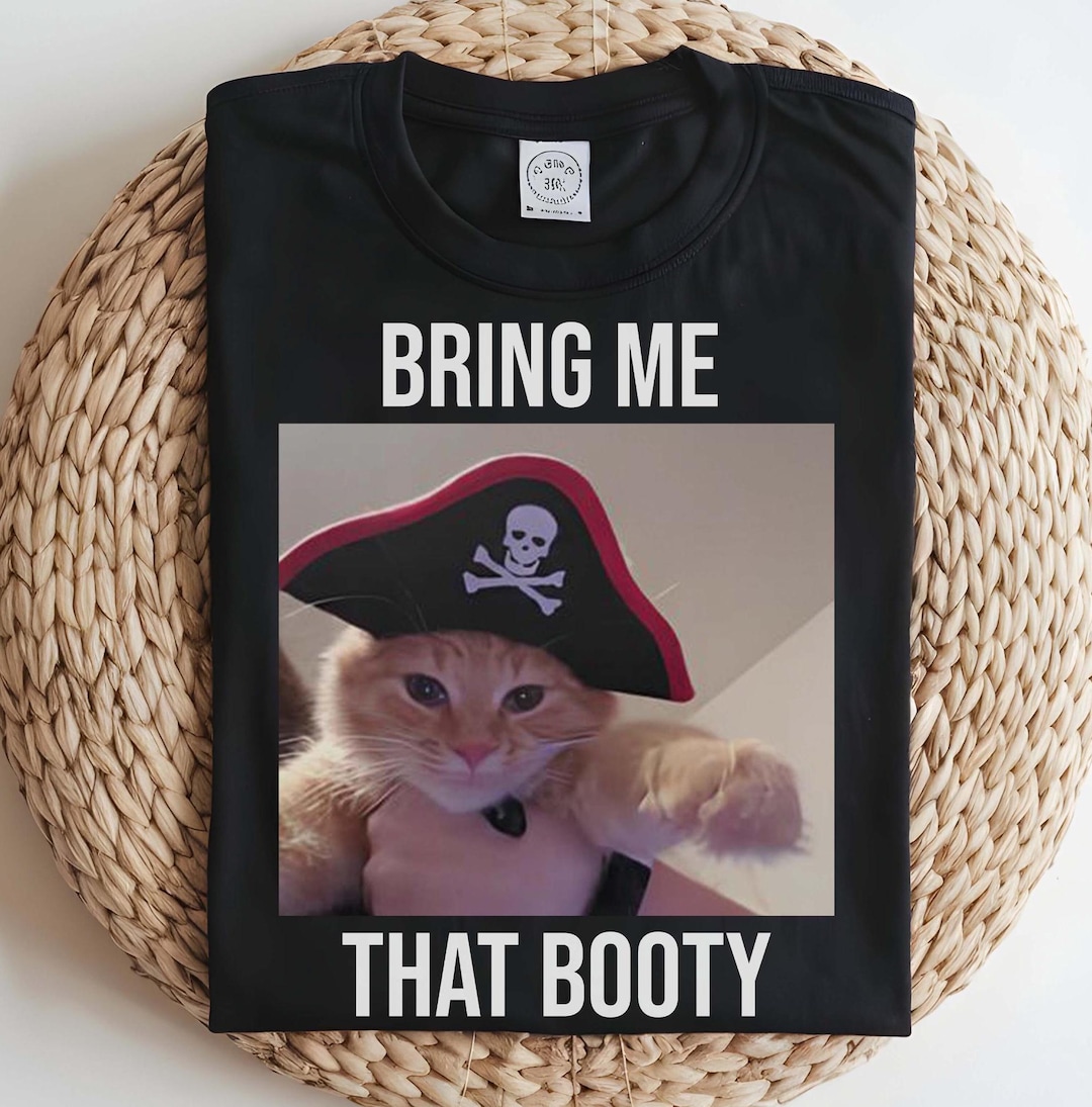 Bring Me That Booty Funny Cat Meme Shirt, Gift for Woman, Dank Memes Tee Shirt, Inappropriate ...