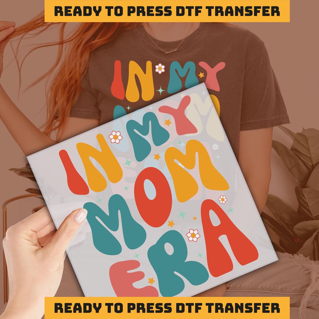 In My Mom Era Design DTF Transfer, Mom Dtf, Mother's Day Ready to Press ...