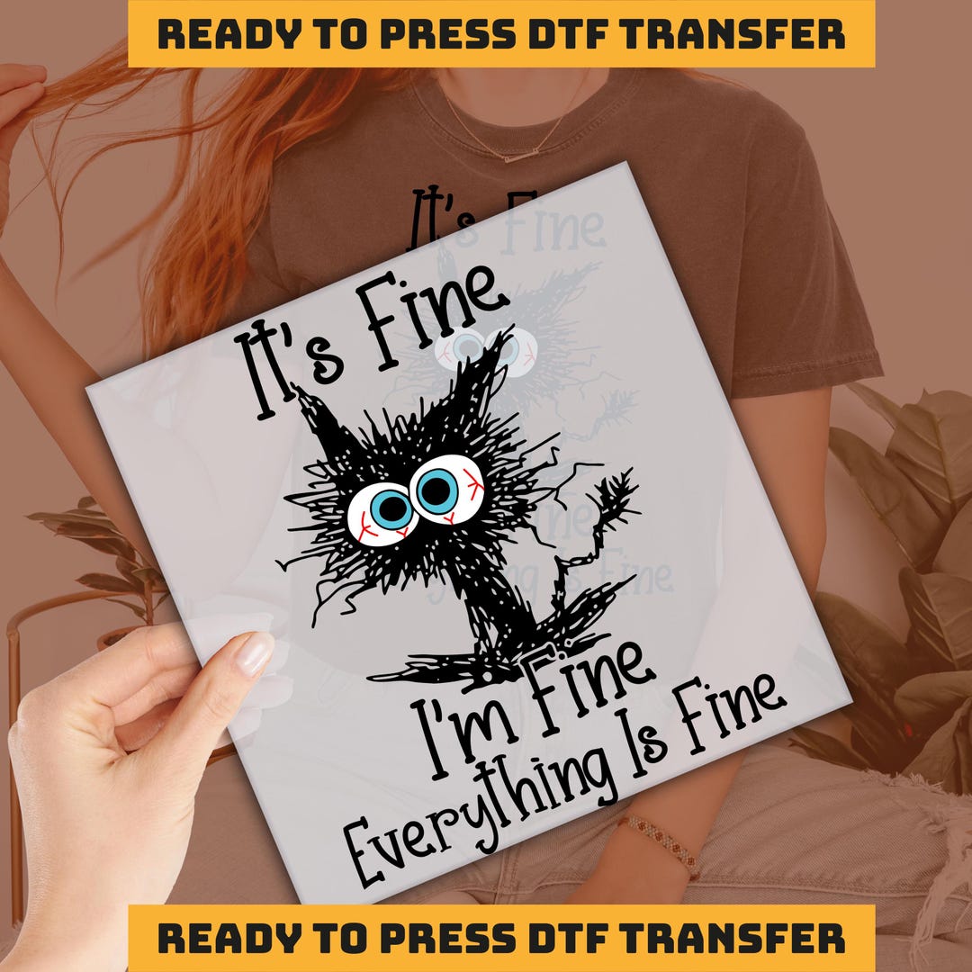 It's Fine I'm Fine Everything is Fine DTF Transfer, Motivation Says ...