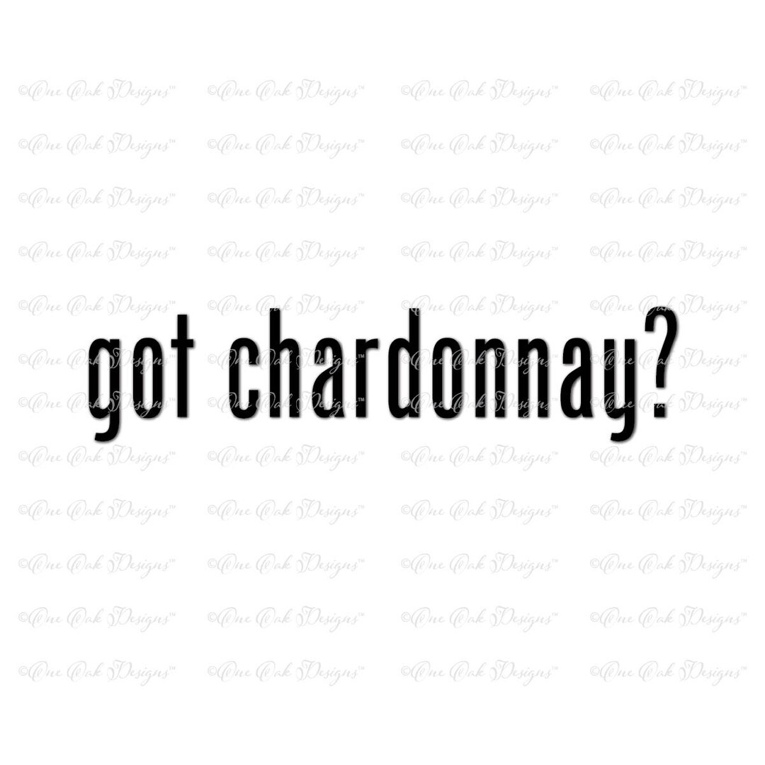 Got Chardonnay? Wine Saying Svg Dxf Png Pdf Jpg for Cricut Cameo and ...