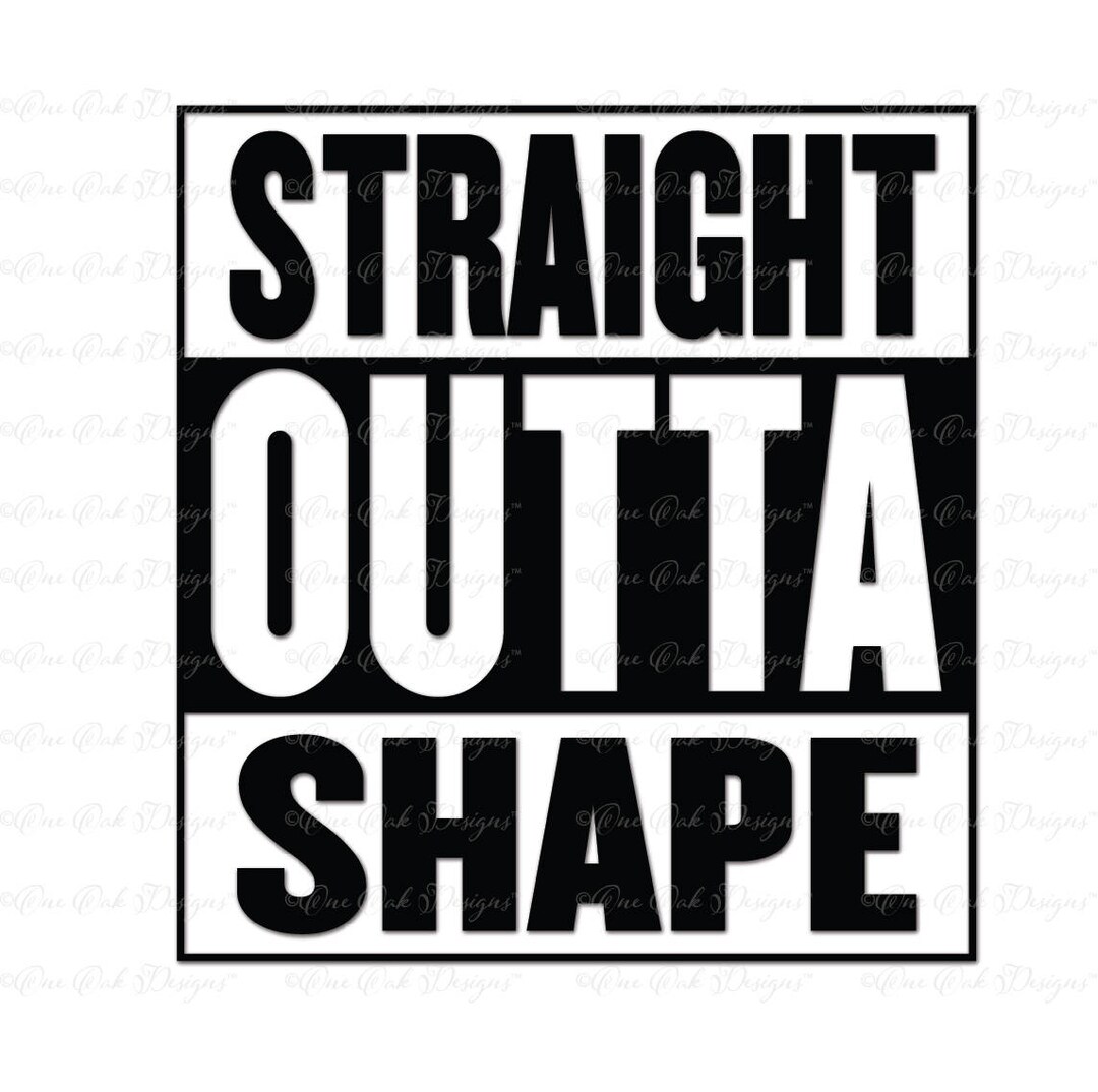 Straight Outta Shape SVG DXF PNG File for Cameo, Cricut & Other ...