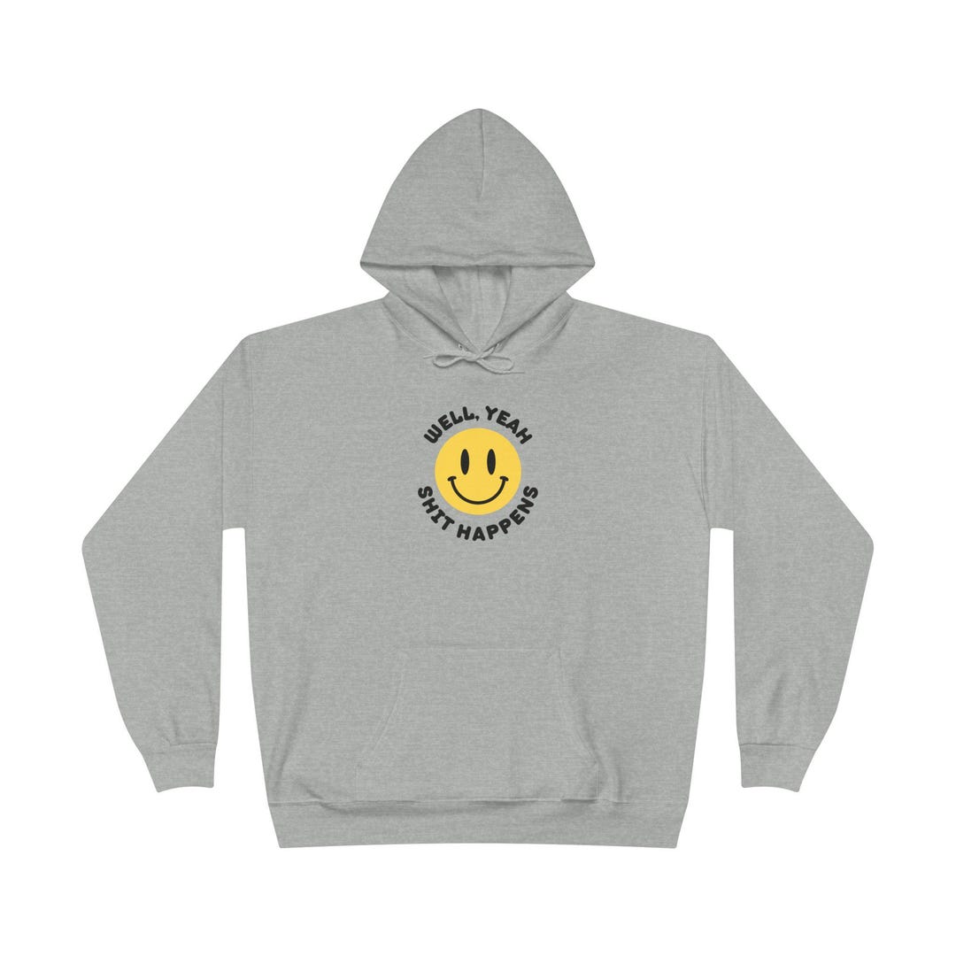 Funny Yellow Smiley Face Well, Yeah Shit Happens Pullover Hoodie ...