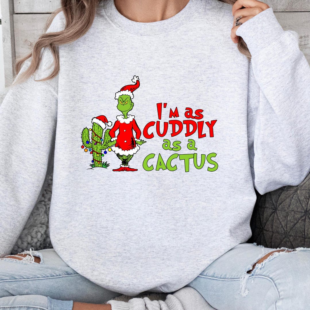 Grinch Cactus Sweatshirt, Cuddly as a Cactus Shirt, Merry Christmas Tee ...
