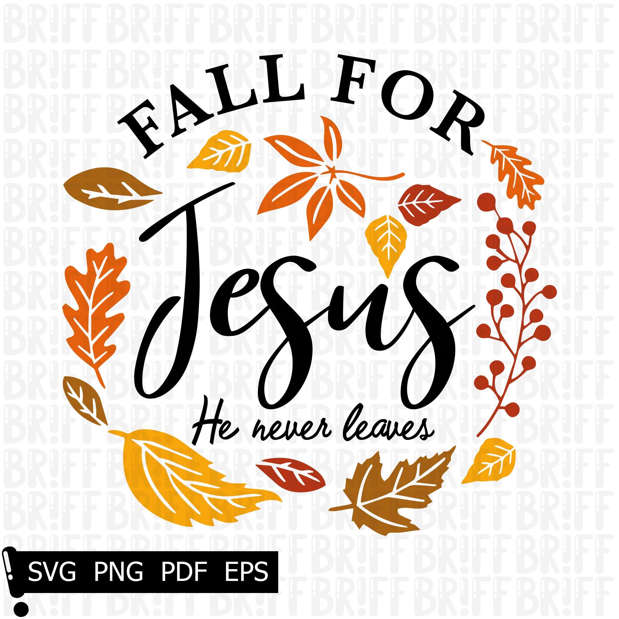 Fall for Jesus He Never Leaves Svg, Jesus Svg, Faith Png, Christian Png ...