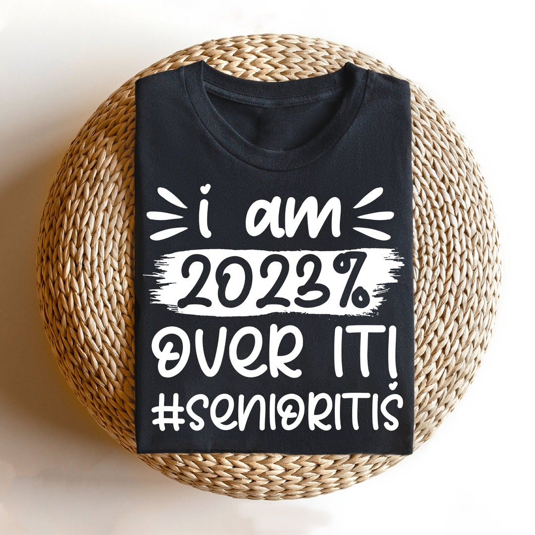 I Am 2023% Shirt, Senioritis Shirt, Graduation Shirt, Funny Senior ...